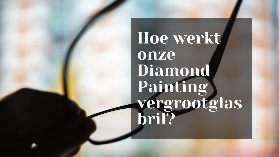 Hoe werkt onze Diamond Painting vergrootglas bril? | Diamond Painting ...